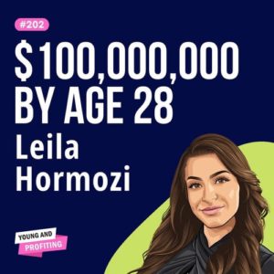 Leila Hormozi: From Six Arrests to $100M Net Worth, How Leila Changed ...